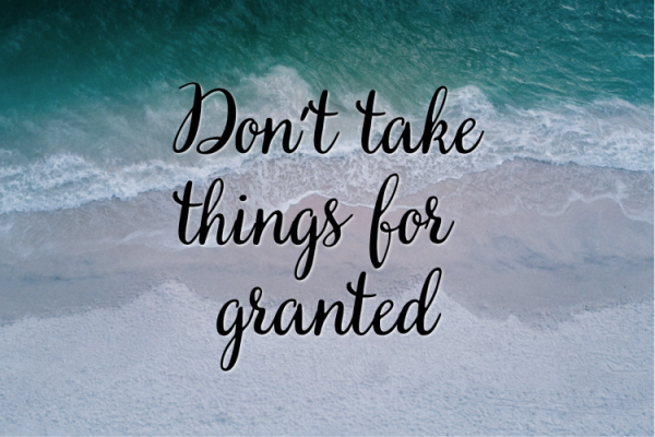 Please Don't Take Things for Granted - The Daily Declaration